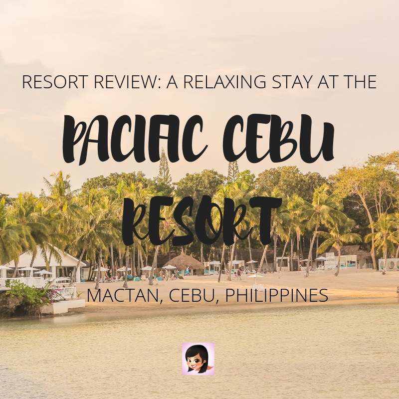 Resort Review: A Relaxing Stay at the Pacific Cebu Resort | OSMIVA ...