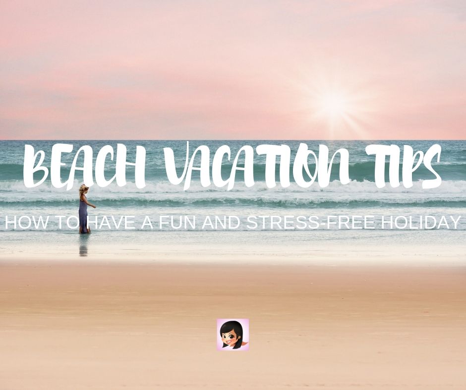 Beach Vacation Tips: How to Have a Fun and Stress-Free Holiday | OSMIVA